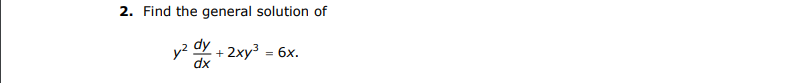 Solved 2. Find the general solution of yz dax+ 2 2xy3 = 6x. | Chegg.com