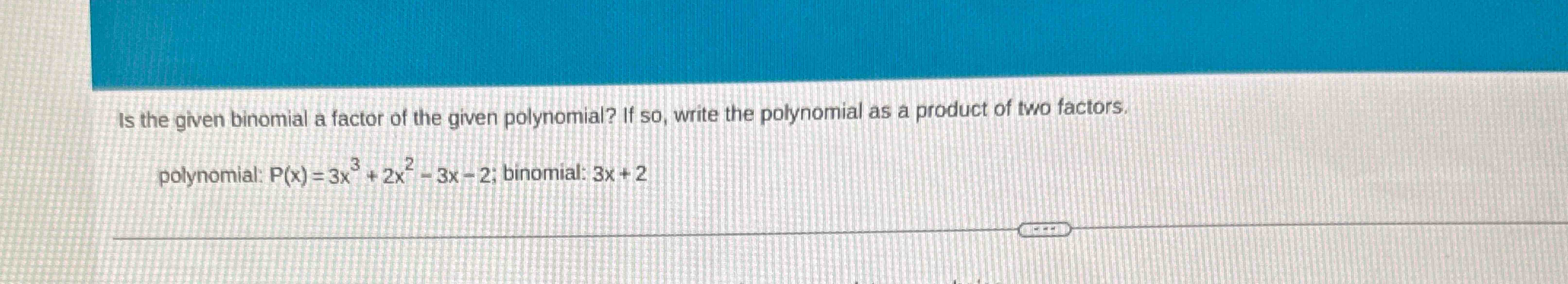 Solved Is the given binomial a factor of the given | Chegg.com