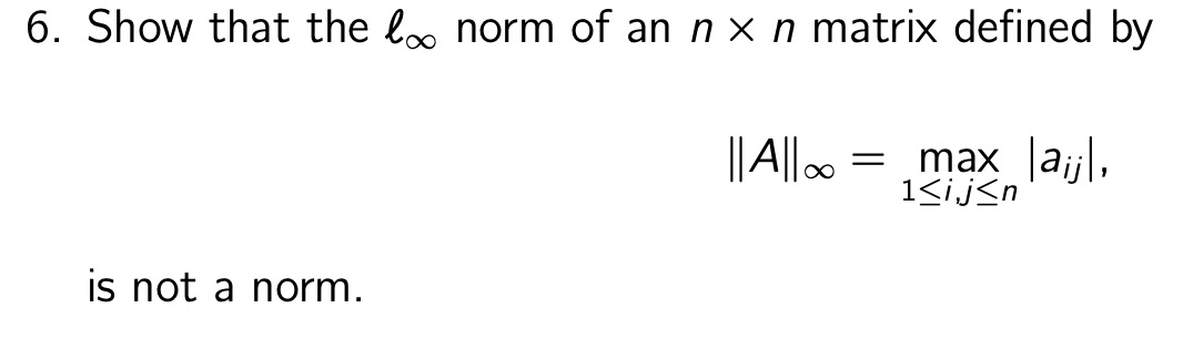 Solved 6. Show that the ℓ∞ norm of an n×n matrix defined by | Chegg.com