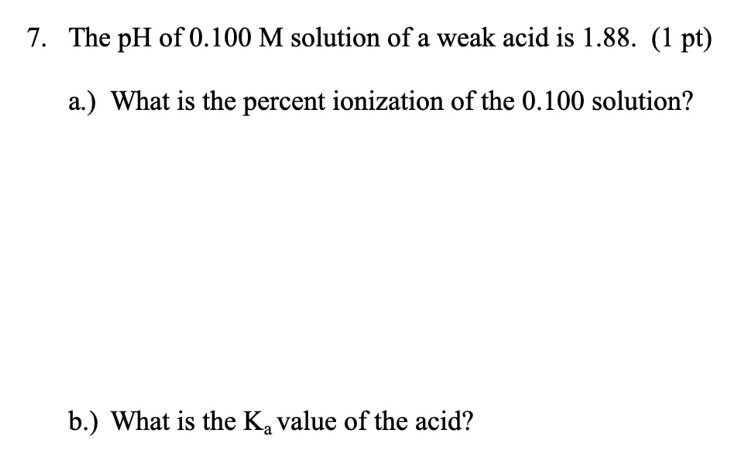 Solved 7. The pH of 0.100M solution of a weak acid is 1.88. | Chegg.com