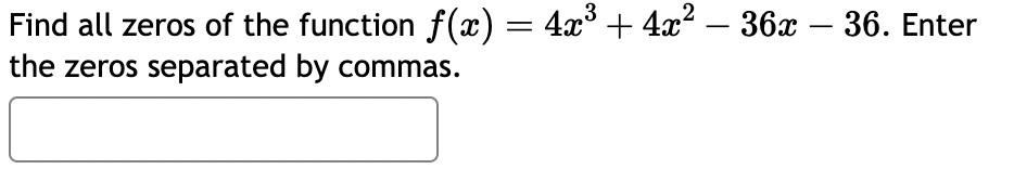 Solved Find all zeros of the function f(x)=4x3+4x2−36x−36. | Chegg.com