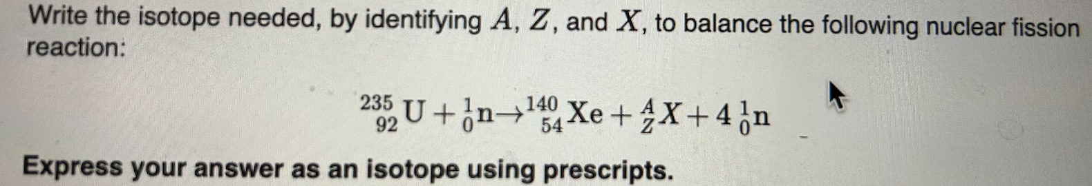 Solved Write the isotope needed, by identifying A,Z, and X, | Chegg.com