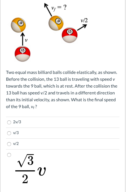 Solved V = ? v12 Two equal mass billiard balls collide | Chegg.com