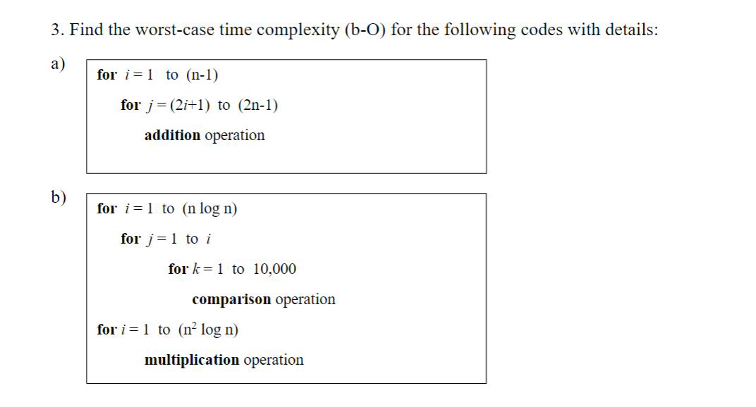 Solved 3. Find the worst-case time complexity (b-O) for the | Chegg.com