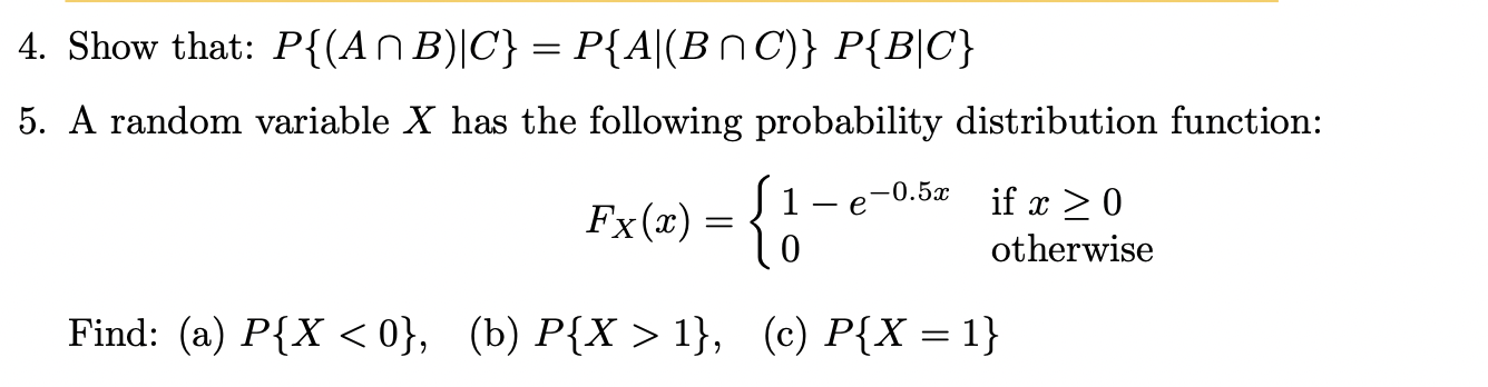 Solved 4. Show that: P{(A∩B)∣C}=P{A∣(B∩C)}P{B∣C} 5. A random | Chegg.com
