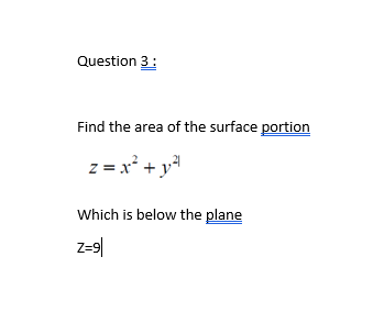 Solved Question 3 : Find the area of the surface portion z = | Chegg.com