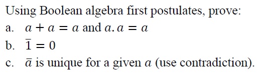 Solved Using Boolean algebra first postulates, prove: a. | Chegg.com