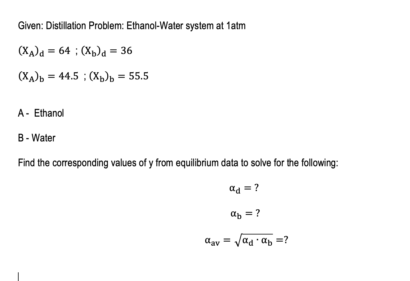 Solved Given: Distillation Problem: Ethanol-Water system at | Chegg.com