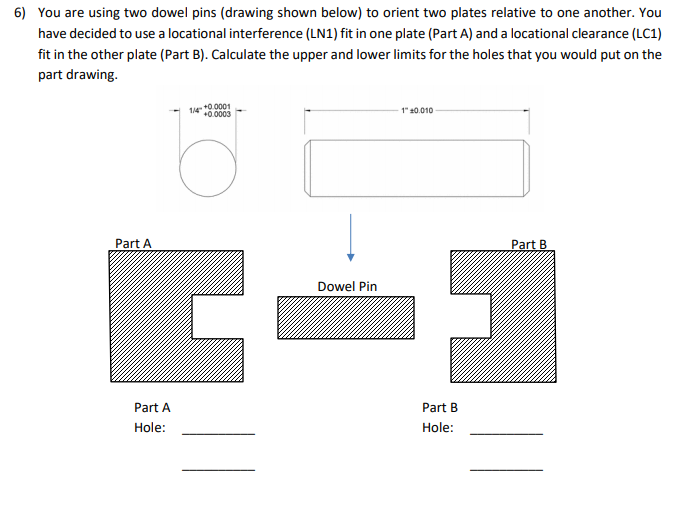 Solved 6) You are using two dowel pins (drawing shown below) | Chegg.com