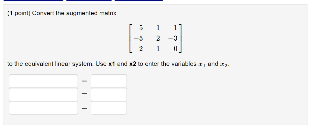 Solved (1 point) Convert the augmented matrix 5 -1 -1 -5 2 | Chegg.com