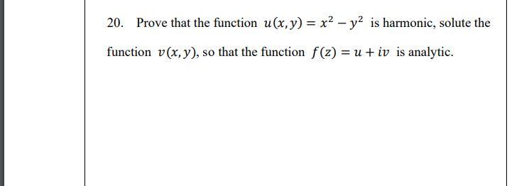 Solved 20. Prove that the function u(x,y)=x2−y2 is harmonic, | Chegg.com