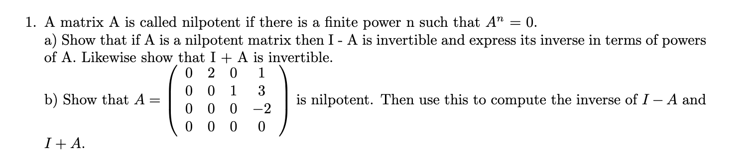 Solved 1. A matrix A is called nilpotent if there is a | Chegg.com Solved 1. A matrix A is called nilpotent if there is a | Chegg.com