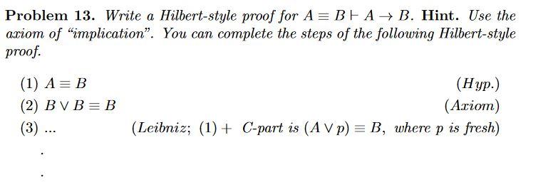 Solved Problem 13. Write a Hilbert-style proof for A= BE A → | Chegg.com