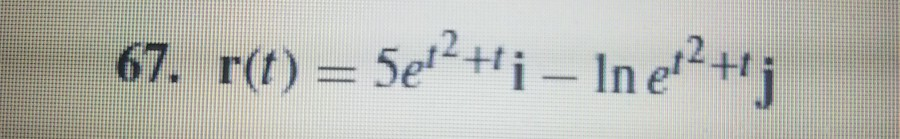 Solved 67. r(t) = 5e2+i – Inet+ In Problems 57–72, find | Chegg.com