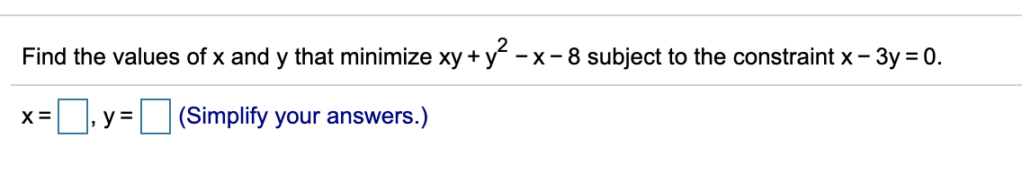 Solved Find the values of x and y that minimize xy + y2 - | Chegg.com