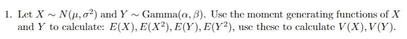 Solved 1. Let X∼N(μ,σ2) and Y∼Gamma(α,β). Use the moment | Chegg.com