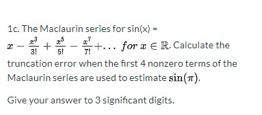 Solved 1c. The Maclaurin series for sin(x) = 23 + 3! -+... | Chegg.com