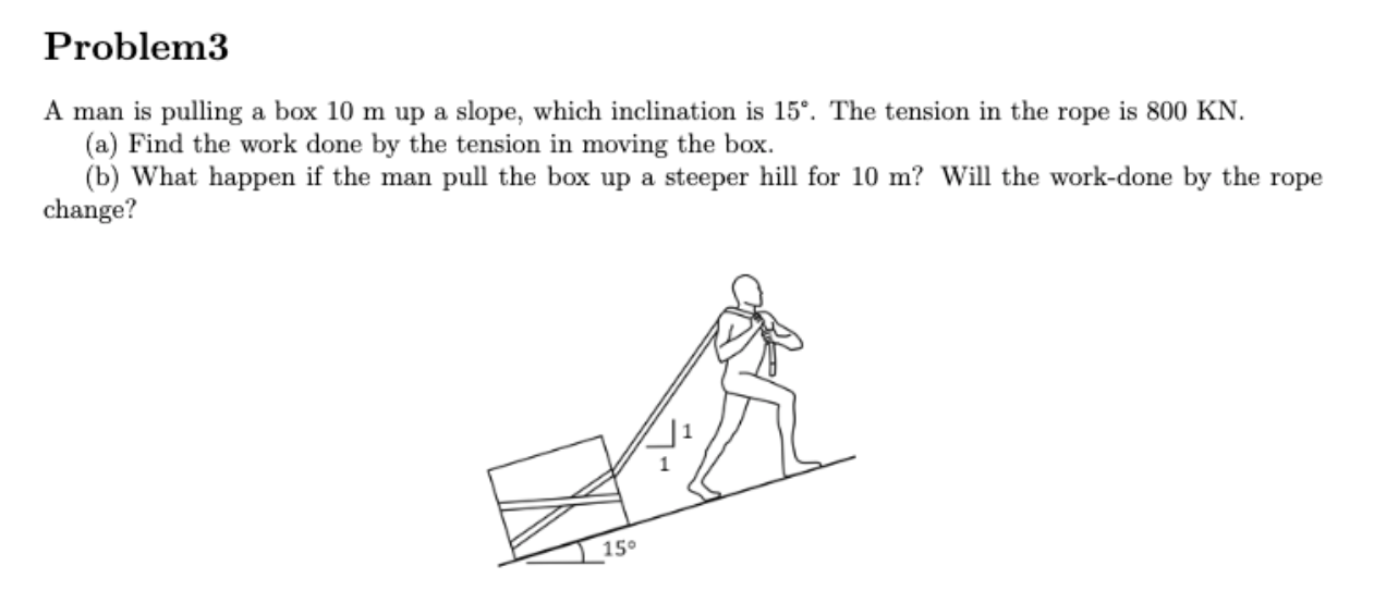 Solved Problem3 A man is pulling a box 10 m up a slope, | Chegg.com