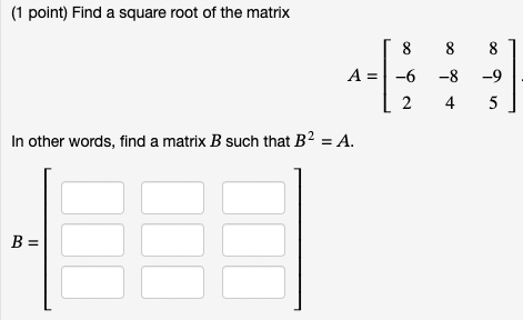 Solved (1 point) Find a square root of the matrix | Chegg.com