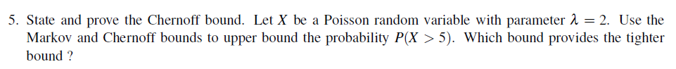 Solved 5. State and prove the Chernoff bound. Let X be a | Chegg.com