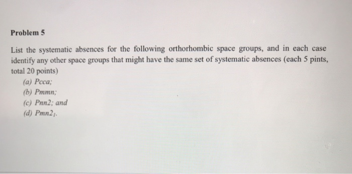 Solved Problem 5 List the systematic absences for the | Chegg.com