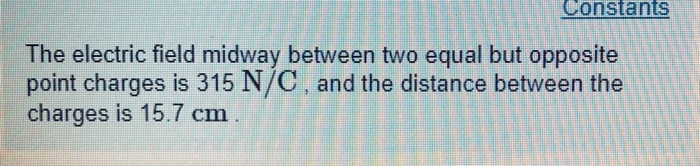 Solved Constants The electric field midway between two equal | Chegg.com