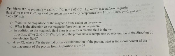 Solved Froblem 07: A proton (-1.60X10-19 Cm - 1,67x10-27 kg) | Chegg.com