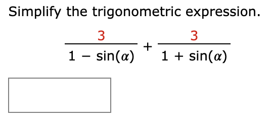 Solved Simplify the trigonometric expression. 3 3 1 - sin(a) | Chegg.com