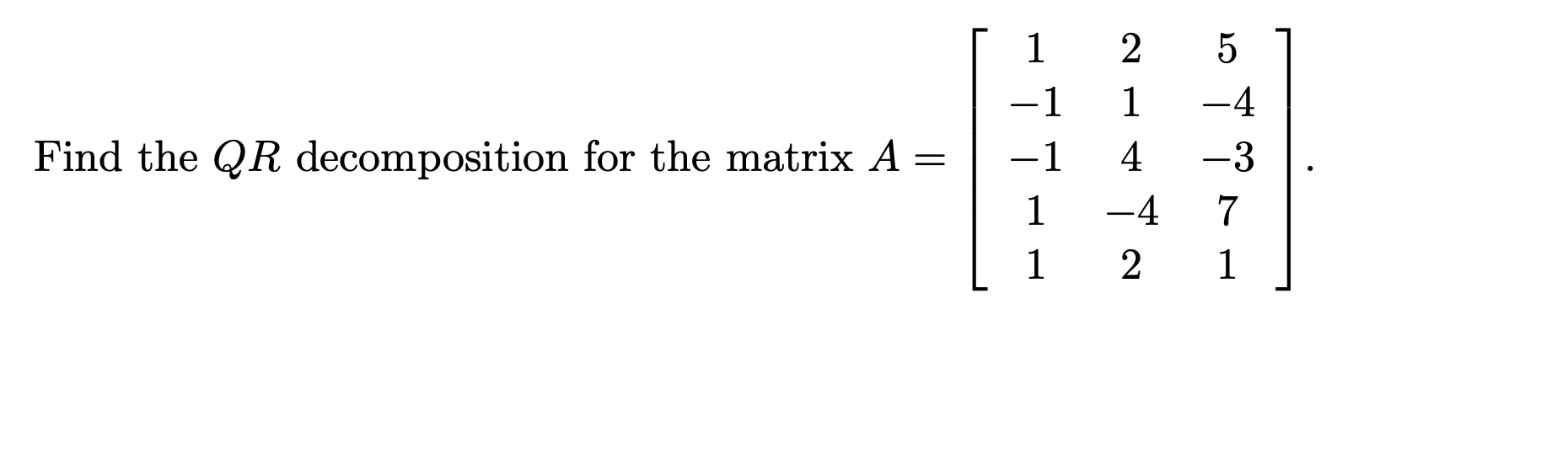 Solved Find the QR decomposition for the matrix | Chegg.com