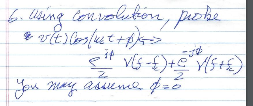 Solved 6. Using convolution, probe qv(t)cos(wct+ϕ)↔→ | Chegg.com