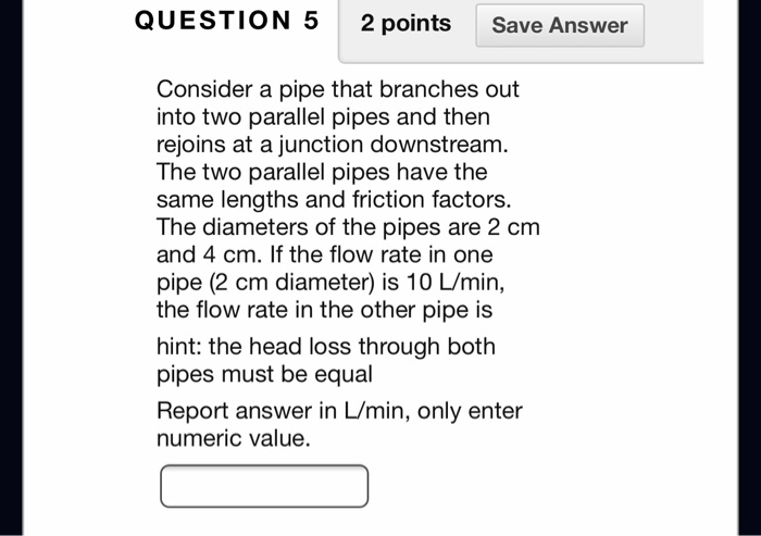 Solved QUESTION 5 2 pointsSave Answer Consider a pipe that | Chegg.com
