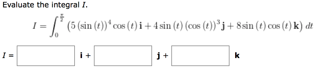 Solved Evaluate the integral I. in (t)) cos(t)i + 4 sin (t) | Chegg.com