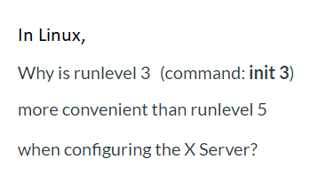 In Linux, Why is runlevel 3 (command: init 3) more | Chegg.com