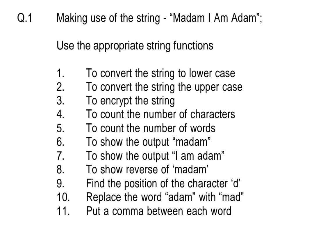 Solved Q.1 Making use of the string - “Madam I Am Adam"; Use | Chegg.com