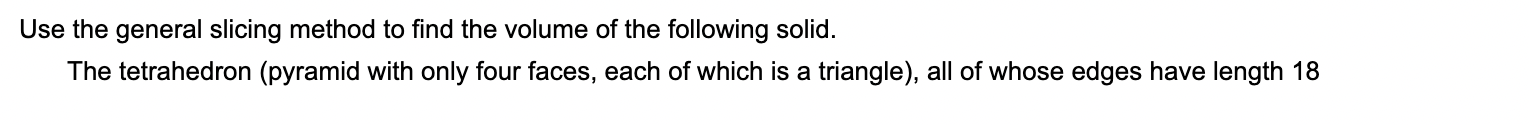 Solved Use the general slicing method to find the volume of | Chegg.com