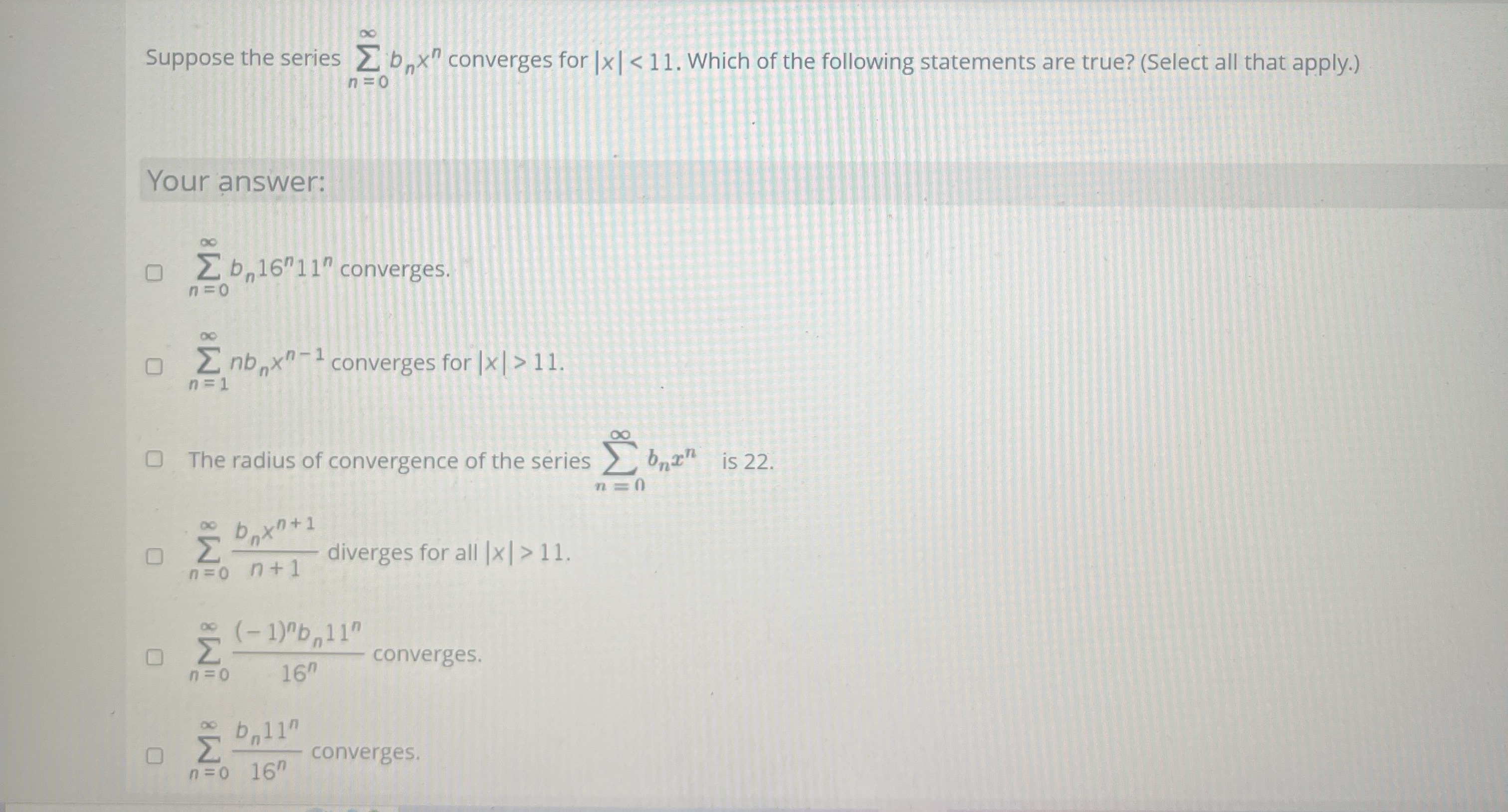 Solved Suppose the series ∑n=0∞bnxn ﻿converges for |x|