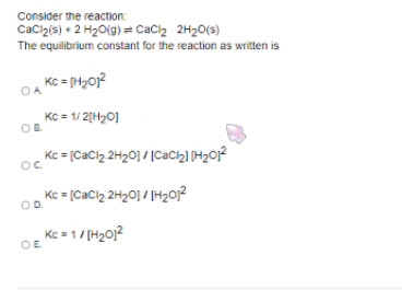 Solved Consider the reaction: CaCl2(s) + 2 H2O(g) = CaCl2 | Chegg.com