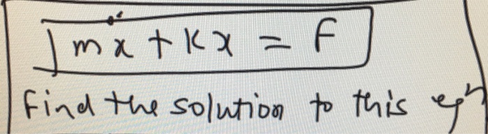 Solved Laplace transform mx + kx = F Find the solution to | Chegg.com