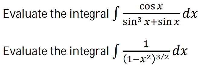 Solved Evaluate the integral S COS X dx sin3 x+sin x 1 | Chegg.com