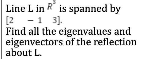 Solved Line L in R3 is ﻿spanned byFind all the eigenvalues | Chegg.com