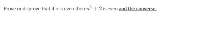 Solved Prove or disprove that if n is even then n3+2 is even | Chegg.com
