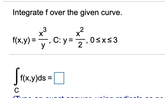 Solved Integrate f over the given curve. 3 X2 f(x,y) = C:y= | Chegg.com