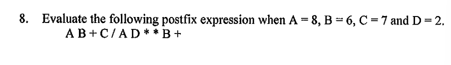 Solved 8. Evaluate the following postfix expression when | Chegg.com