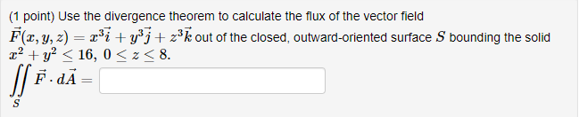 Solved (1 point) Use the divergence theorem to calculate the | Chegg.com
