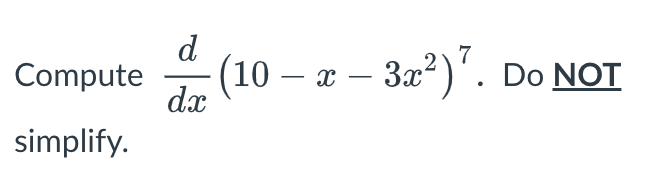 Solved Compute ddx(10-x-3x2)7. ﻿Do NOTsimplify. | Chegg.com