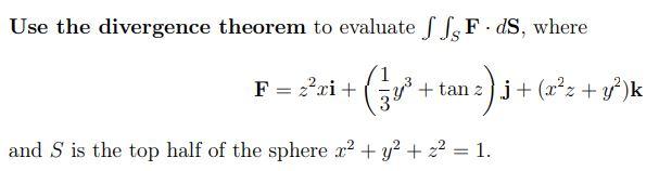 Solved Use the divergence theorem to evaluate ∬SF⋅dS, where | Chegg.com