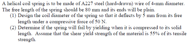 Solved A helical coil spring is to be made of A227 steel | Chegg.com