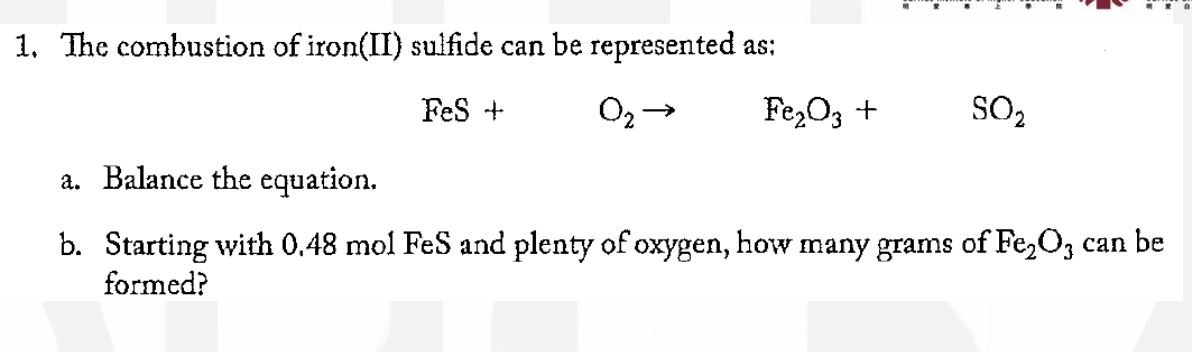 Solved FeS+O2→Fe2O3+SO2 a. Balance the equation. b. Starting | Chegg.com
