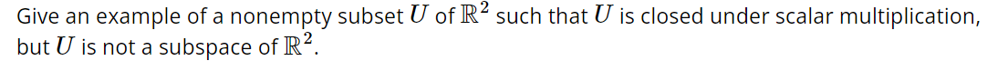 Solved Give an example of a nonempty subset U of R2 such | Chegg.com