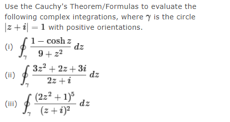 Solved Use the Cauchy's Theorem/Formulas to evaluate the | Chegg.com